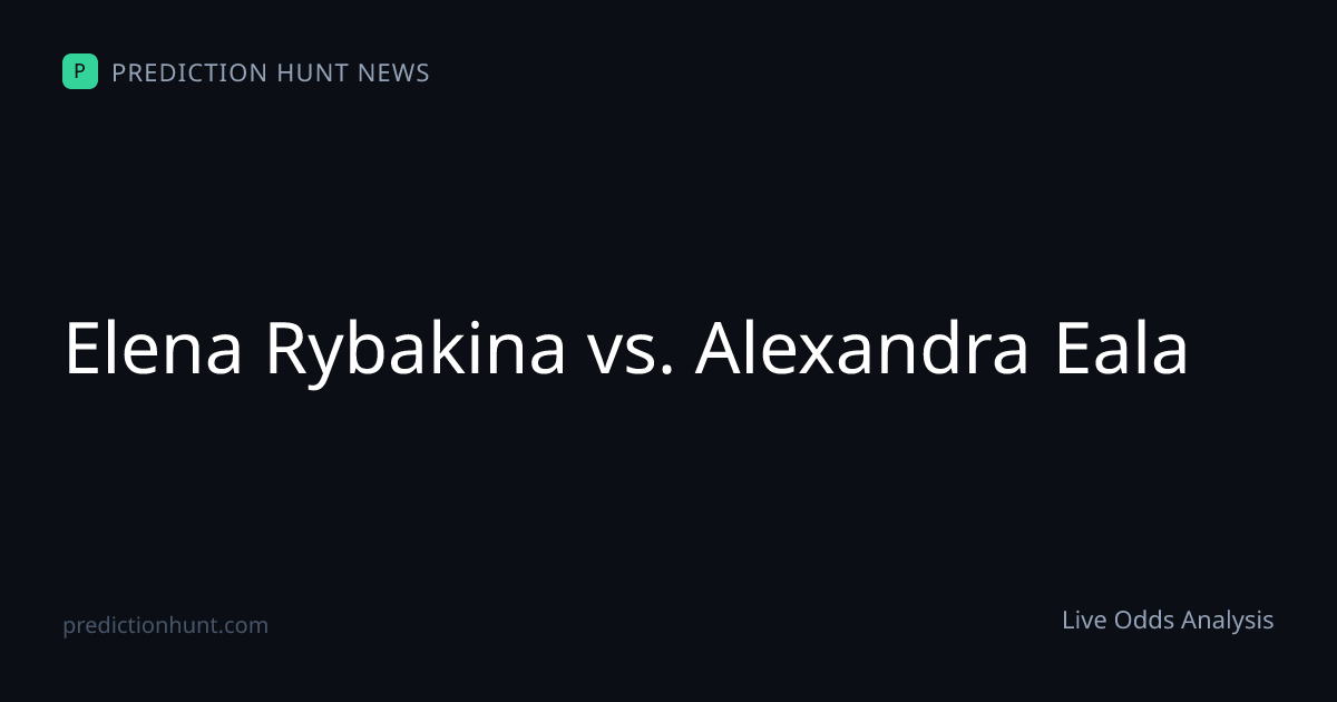 Elena Rybakina vs. Alexandra Eala Odds — Elena Rybakina 83¢