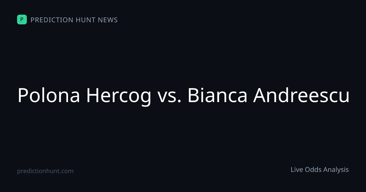 Polona Hercog vs. Bianca Andreescu Odds — Bianca Andreescu 80¢